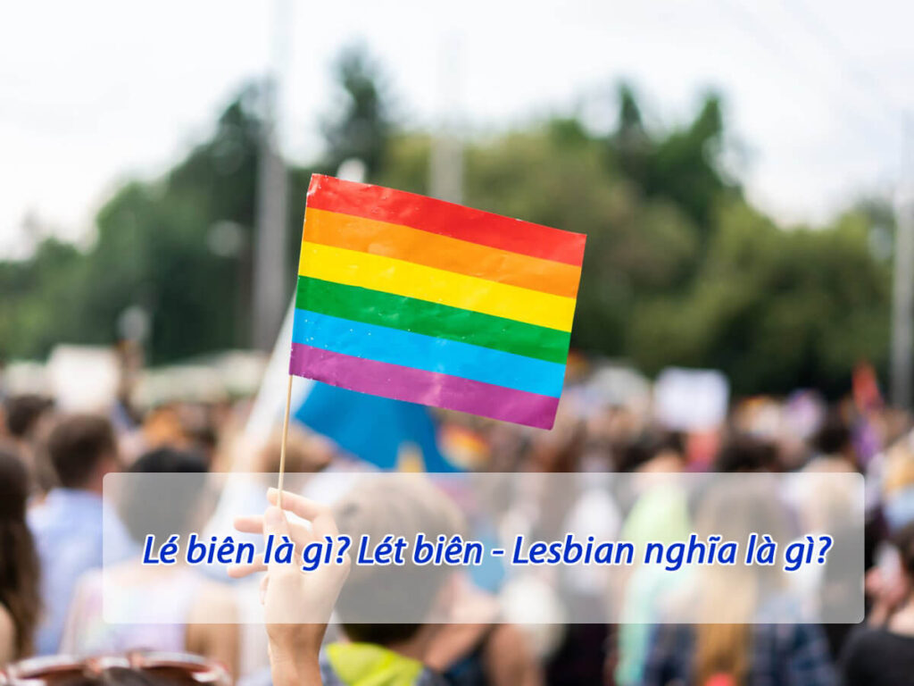Lé biên là gì? Lét biên - Lesbian nghĩa là gì?